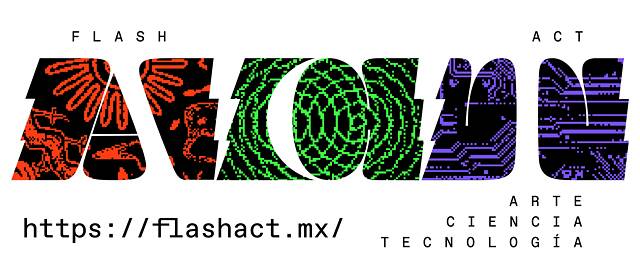 Flash ACT - Arte, Ciencia y Tecnología - Goethe-Institut Mexiko
